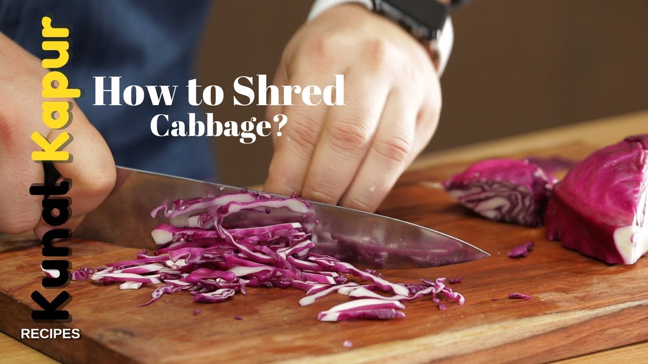 How to Shred – Cabbage | Kunal Kapur Recipes | Basic Knife Skills - The ...